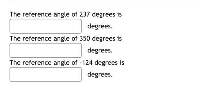 Solved The reference angle of 237 degrees is degrees. The | Chegg.com