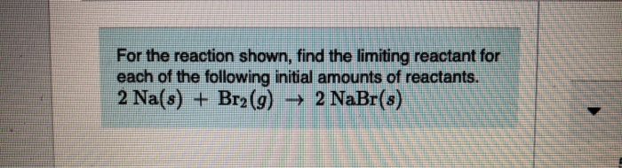 Solved For the reaction shown, find the limiting reactant | Chegg.com