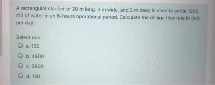 Solved A rectangular clarifier of 20 m long, 3 m wide, and 2 | Chegg.com