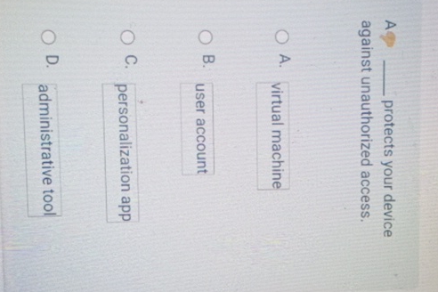 Solved A ﻿protects your device against unauthorized | Chegg.com