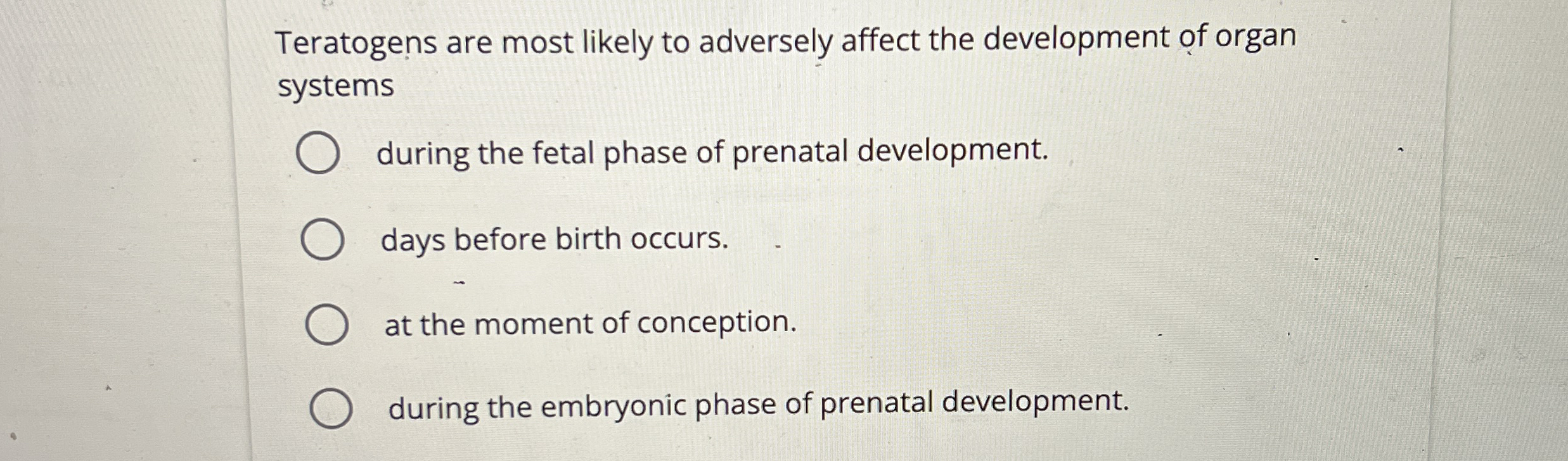 Teratogens are most likely to adversely affect the | Chegg.com