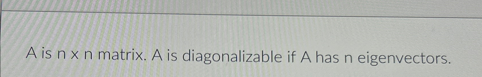 Solved A is n×n ﻿matrix. A is diagonalizable if A has n | Chegg.com