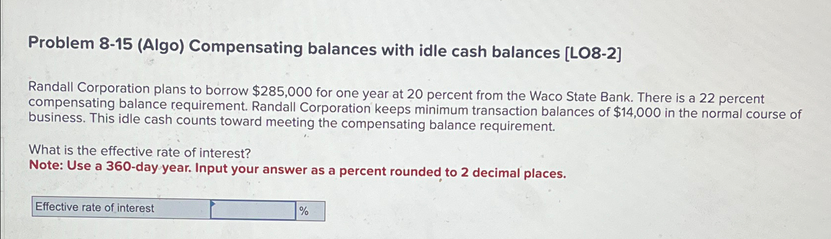 Solved Problem 8-15 (Algo) ﻿Compensating balances with idle | Chegg.com