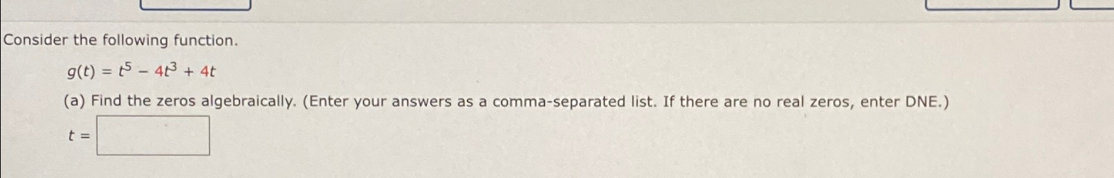 Solved Consider the following function.g(t)=t5-4t3+4t(a) | Chegg.com