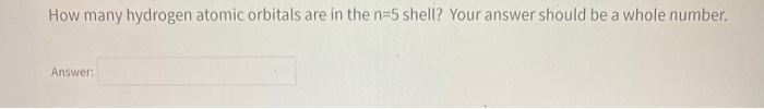 Solved How many hydrogen atomic orbitals are in the n=5 | Chegg.com