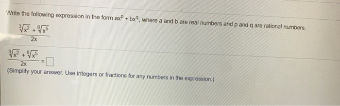 Solved Write the following expression in the form axP + bx, | Chegg.com