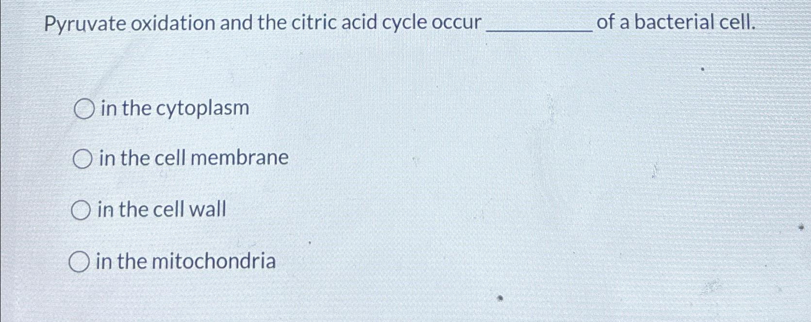 Solved Pyruvate oxidation and the citric acid cycle occur of | Chegg.com
