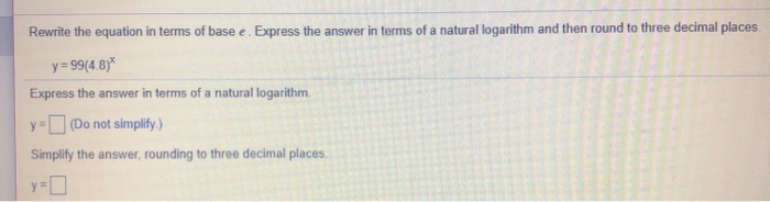 Solved Rewrite the equation in terms of base e. Express the | Chegg.com