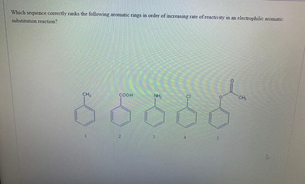 Solved Which sequence correctly ranks the following aromatic | Chegg.com