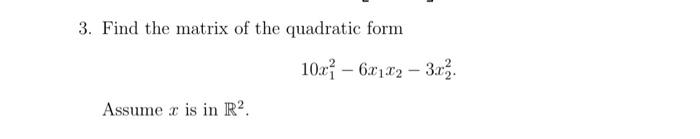 Solved 3. Find the matrix of the quadratic form | Chegg.com