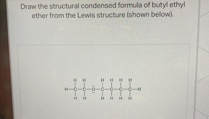 Solved Draw the structural condensed formula of butyl ethyl | Chegg.com