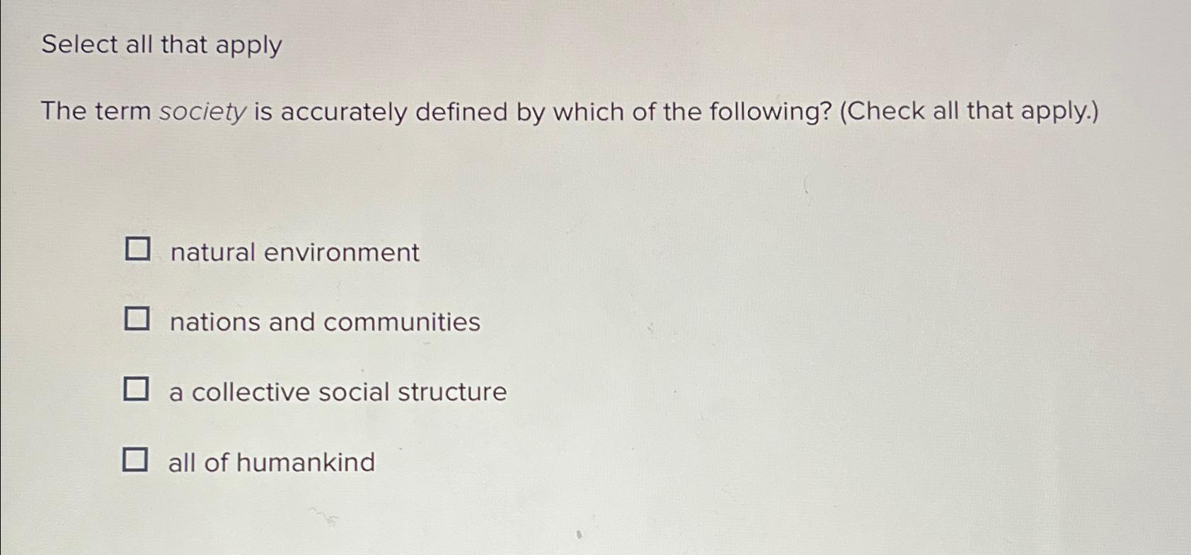 Solved Select all that applyThe term society is accurately | Chegg.com