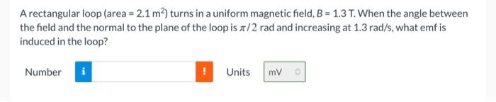 Solved A rectangular loop (area =2.1 m2 ) turns in a uniform | Chegg.com