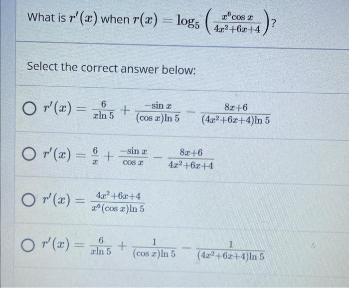 Solved What is r′(x) when r(x)=log5(4x2+6x+4x6cosx)? Select | Chegg.com