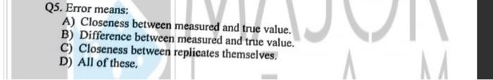 Solved Q5. Error means: A) Closeness between measured and | Chegg.com
