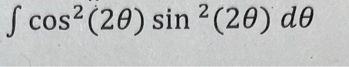 Solved ∫cos2(2θ)sin2(2θ)dθ | Chegg.com