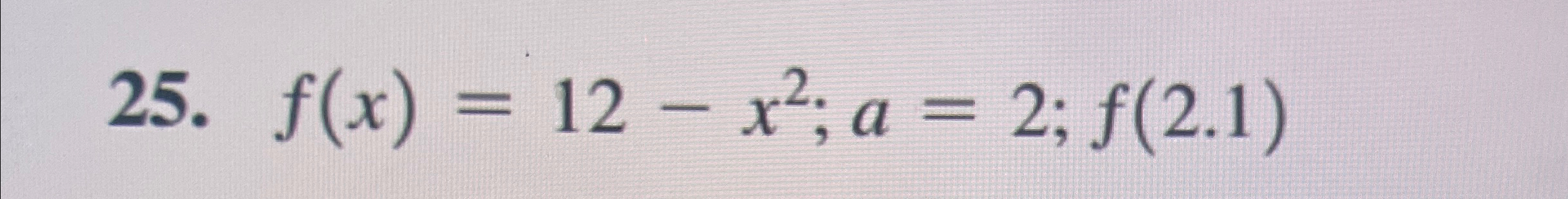 Solved f(x)=12-x2;a=2;f(2.1)Use linear approximation to | Chegg.com