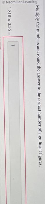 Solved Multiply the numbers and round the answer to the | Chegg.com