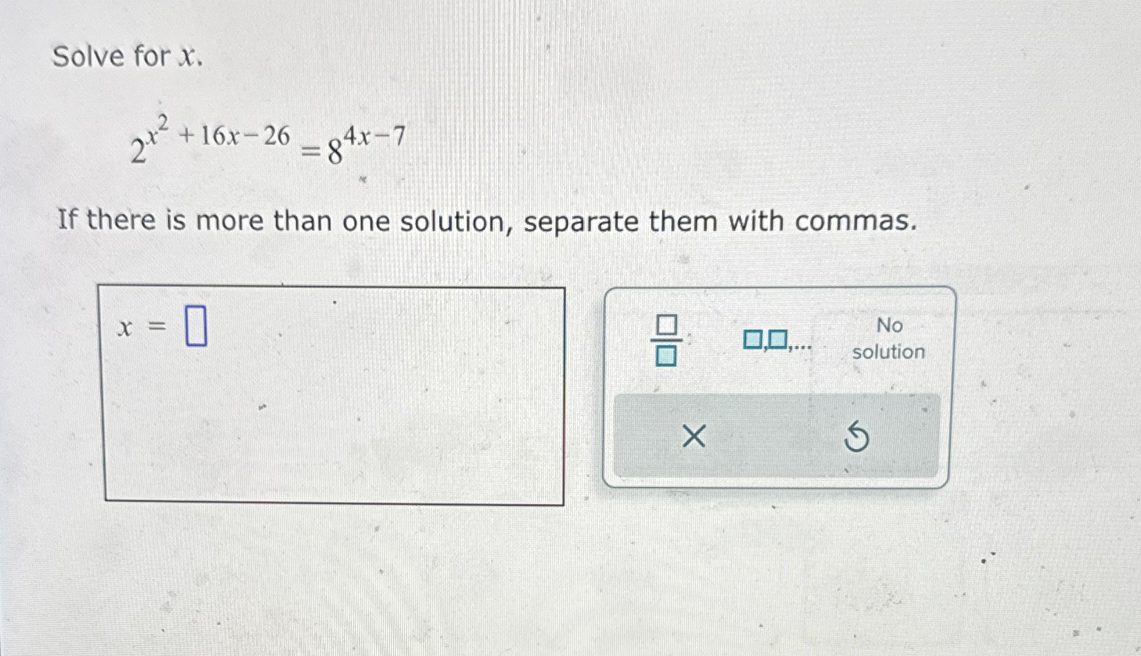 Solved Solve for x.2x2+16x-26=84x-7If there is more than one | Chegg.com