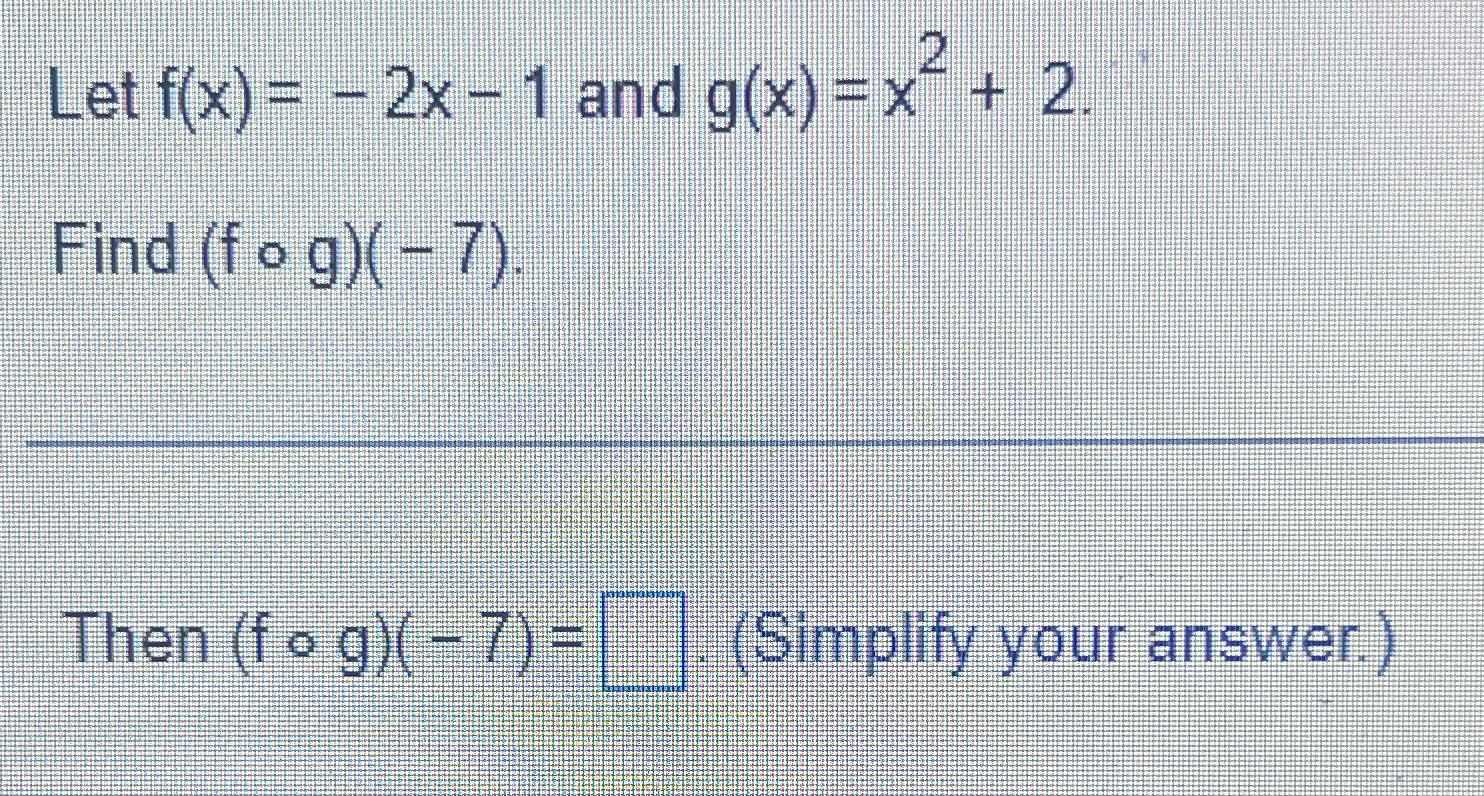 Solved Let f(x)=-2x-1 ﻿and g(x)=x2+2Find (f@g)(-7)Then | Chegg.com
