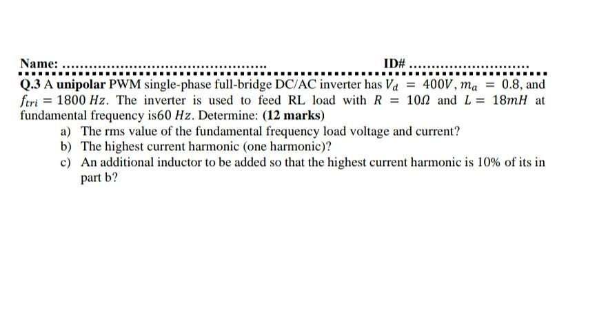 Solved Name: ID# Q.3 A unipolar PWM single-phase full-bridge | Chegg.com