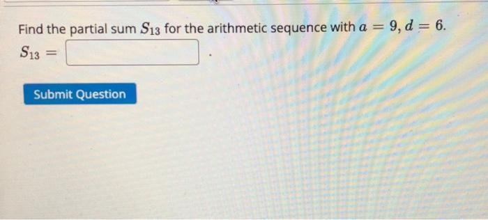 Solved Find the partial sum S13 for the arithmetic sequence | Chegg.com
