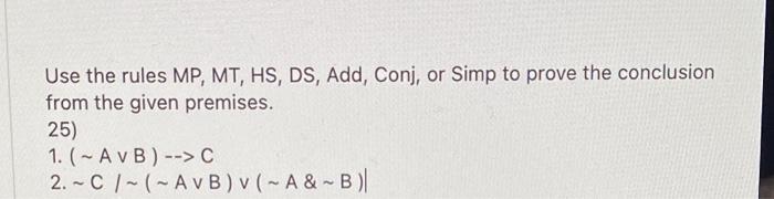 Solved Use the rules MP, MT, HS, DS, Add, Conj, or Simp to | Chegg.com