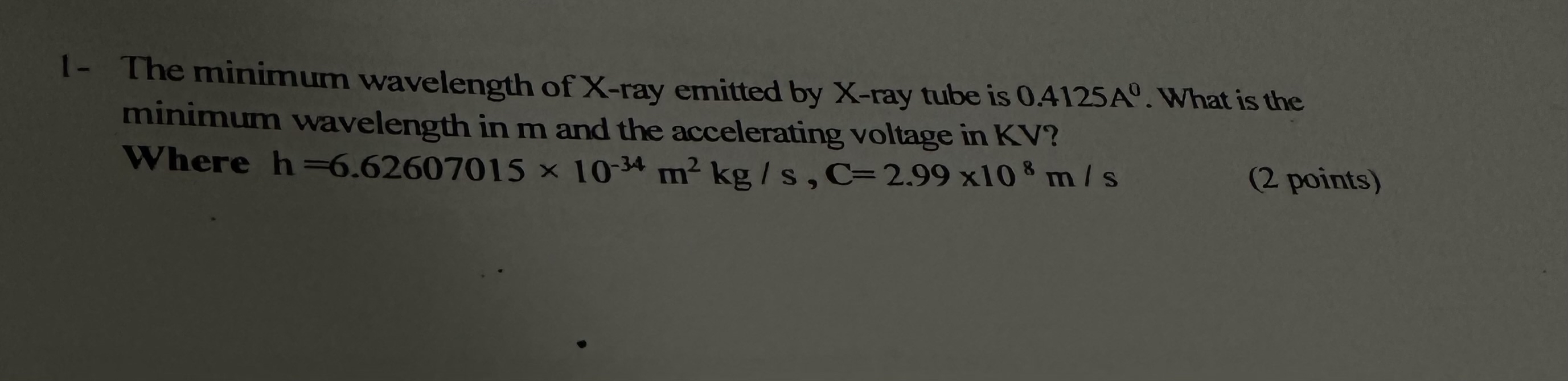 Solved 1- ﻿The minimum wavelength of x-ray emitted by x-ray | Chegg.com
