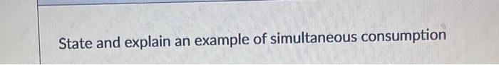 Solved State and explain an example of simultaneous | Chegg.com