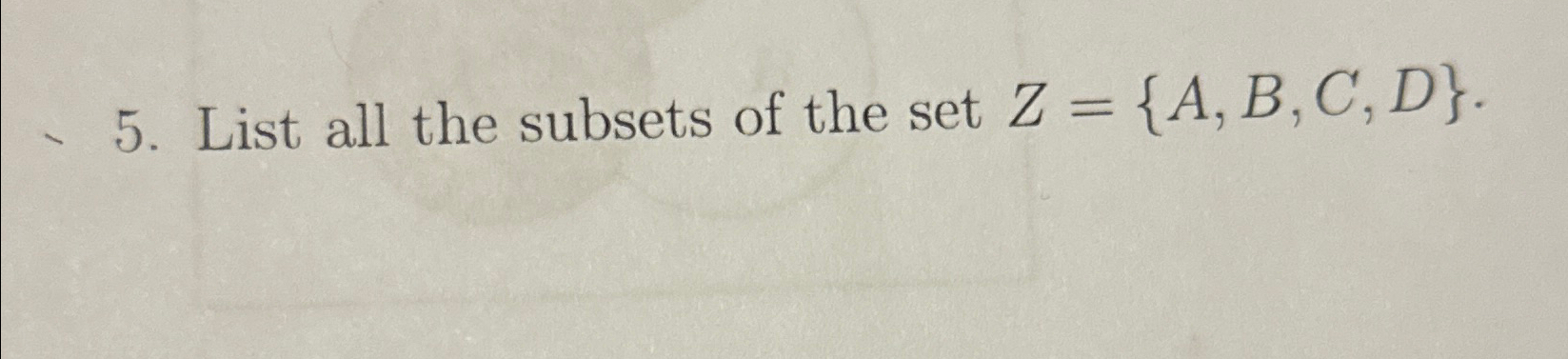 Solved List all the subsets of the set Z={A,B,C,D}. | Chegg.com
