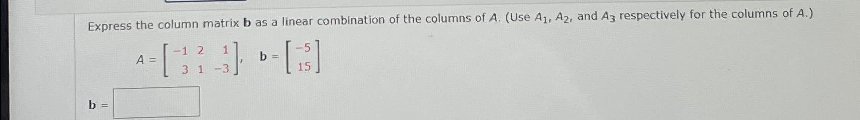 Solved Express the column matrix b ﻿as a linear combination | Chegg.com