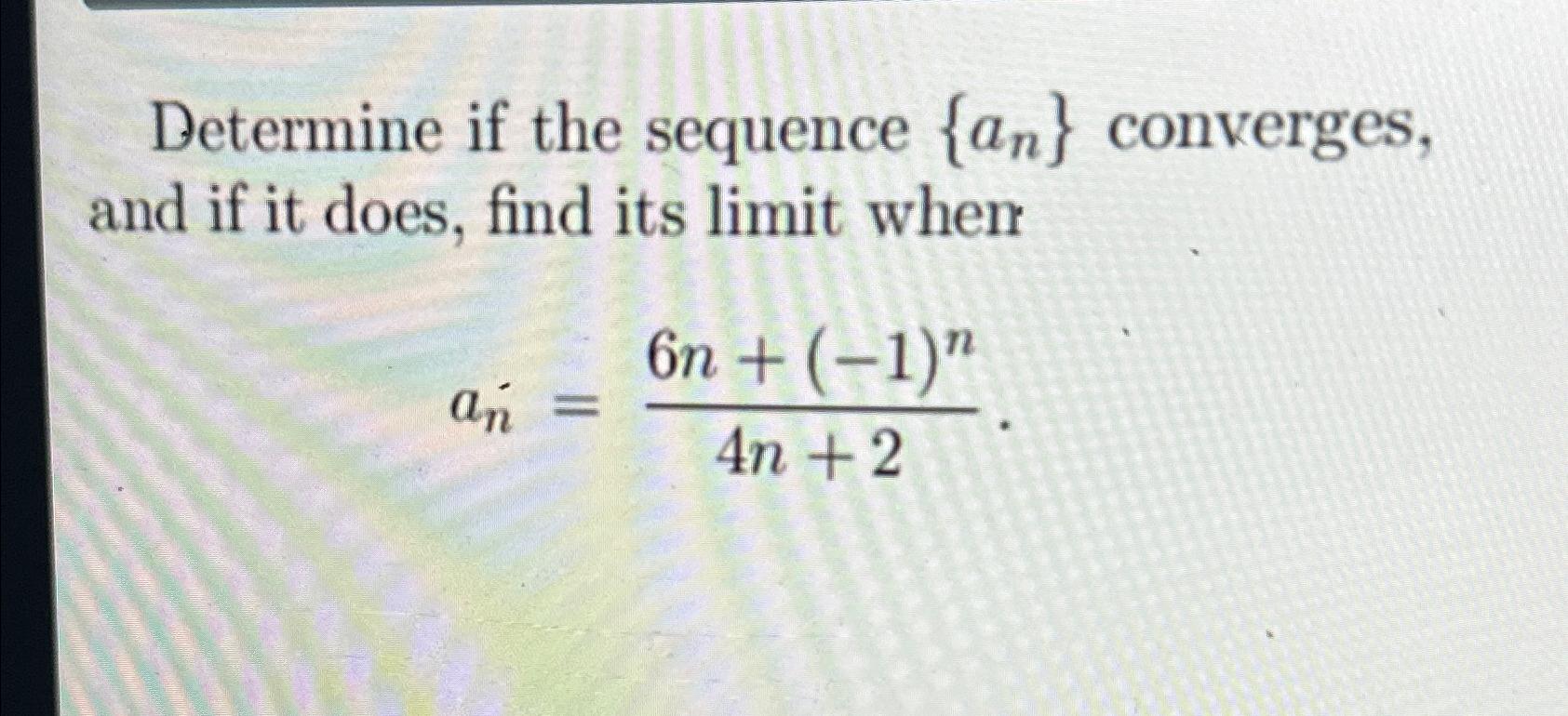 Solved Determine if the sequence {an} ﻿converges, and if it | Chegg.com