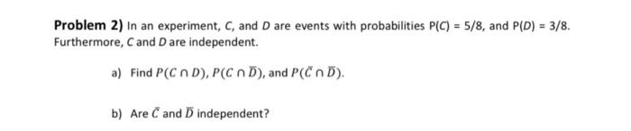 Solved Problem 2) In an experiment, C, and D are events with | Chegg.com