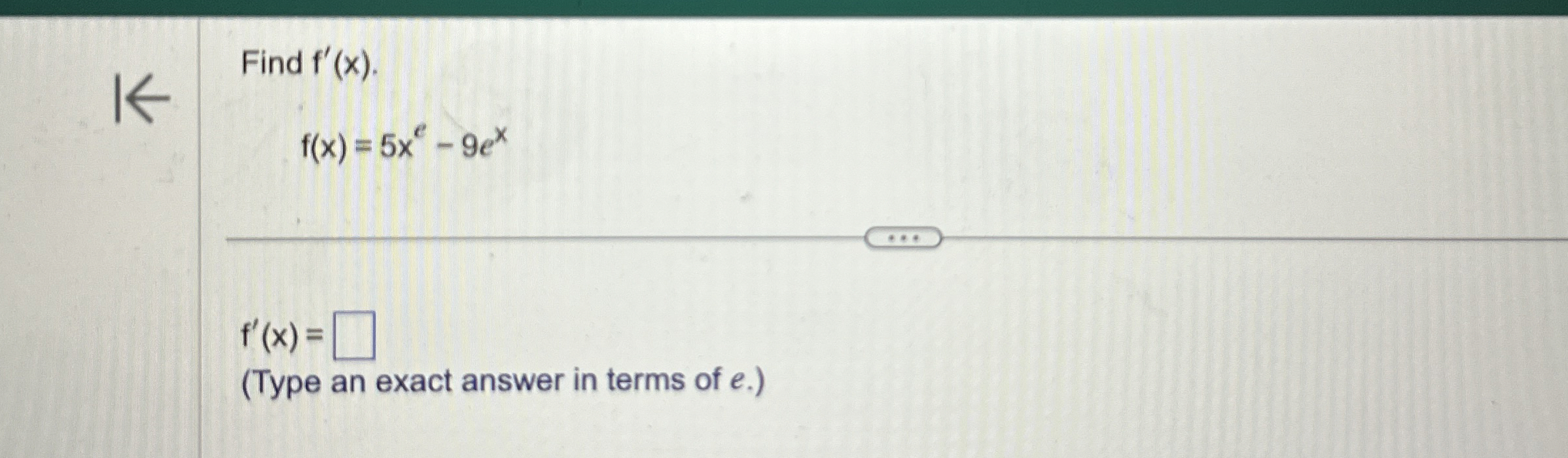Solved Find f'(x).f(x)=5xe-9exf'(x)=(Type an exact answer in | Chegg.com