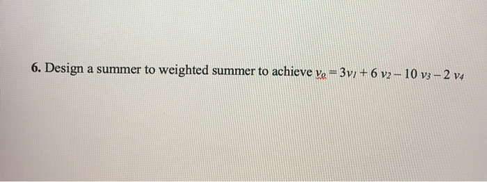 Solved 6. Design a summer to weighted summer to achieve ve = | Chegg.com