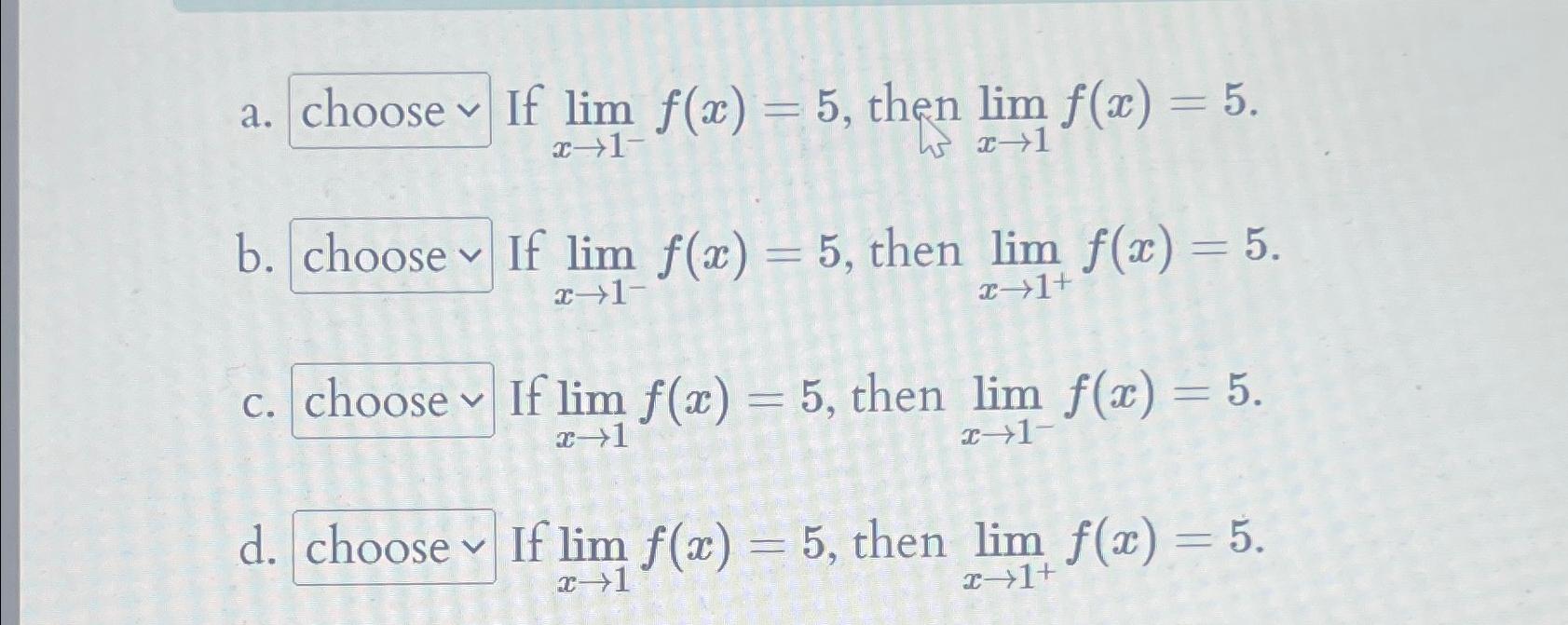 Solved a. ﻿If limx→1-f(x)=5, ﻿then limx→1f(x)=5.b. ﻿If | Chegg.com