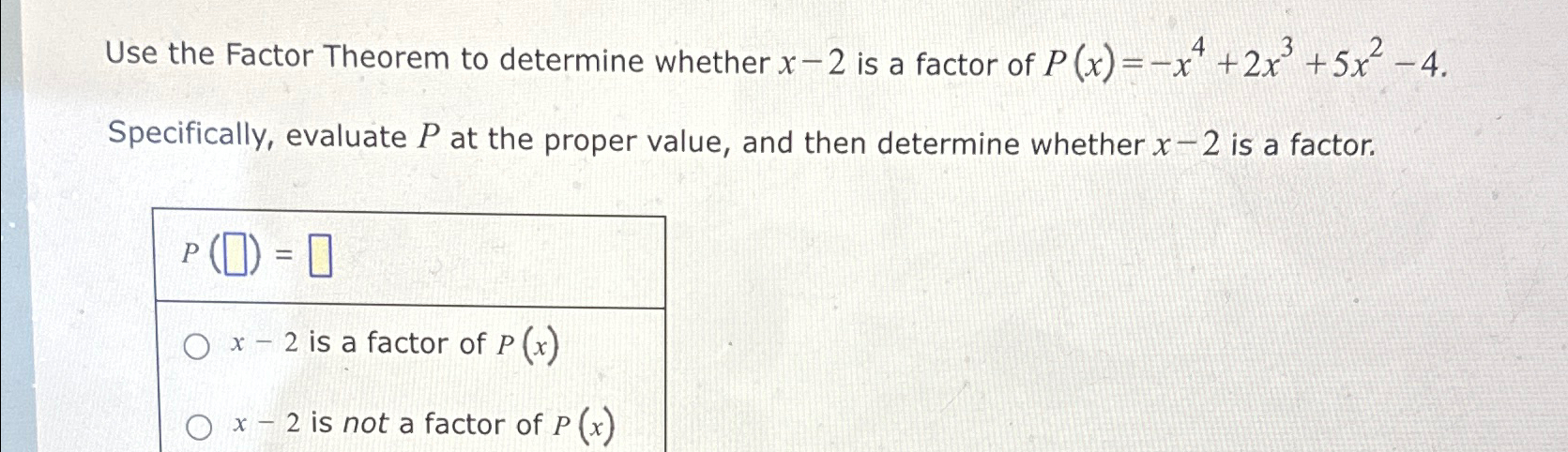 Solved Use the Factor Theorem to determine whether x-2 ﻿is a | Chegg.com