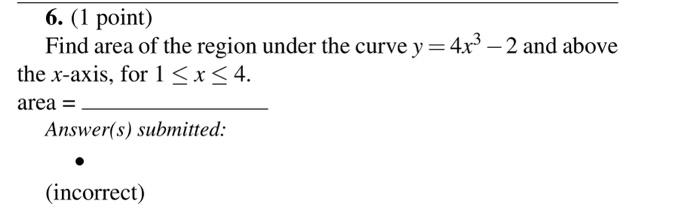 Solved 6. (1 point) Find area of the region under the curve | Chegg.com