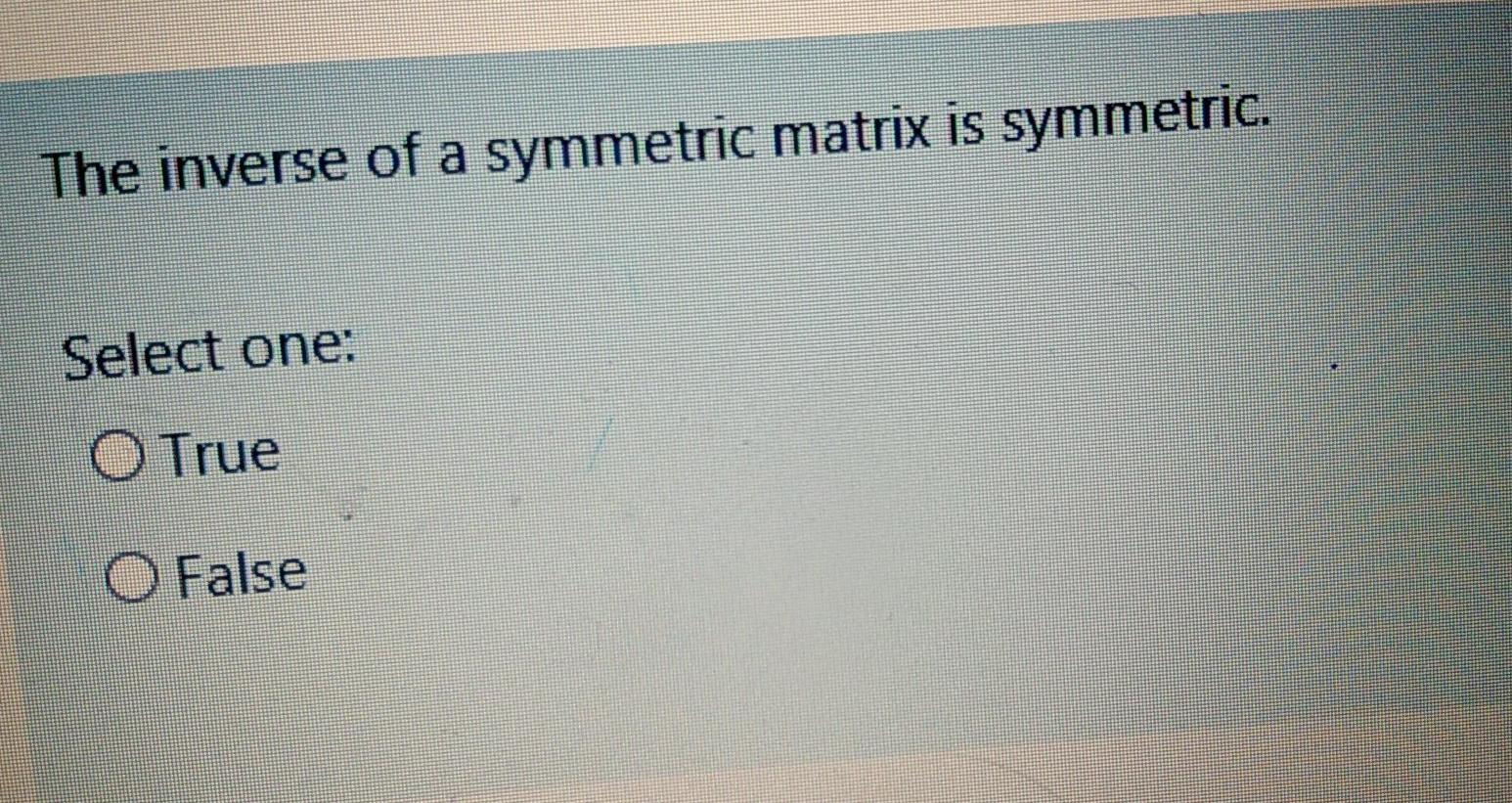 Solved The inverse of a symmetric matrix is symmetric. | Chegg.com