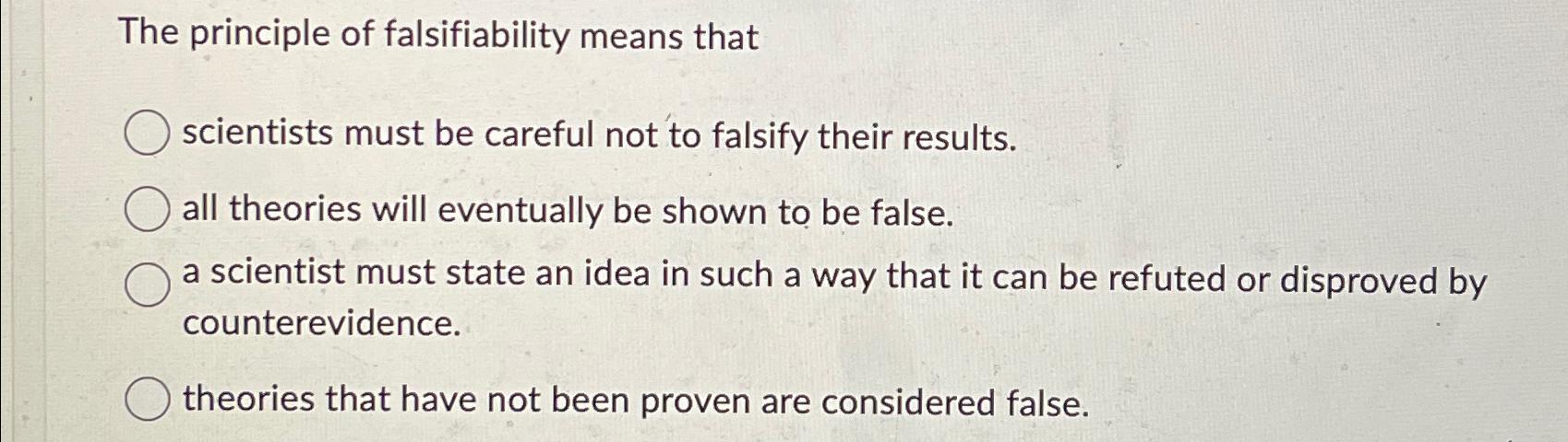 Solved The principle of falsifiability means thatscientists | Chegg.com