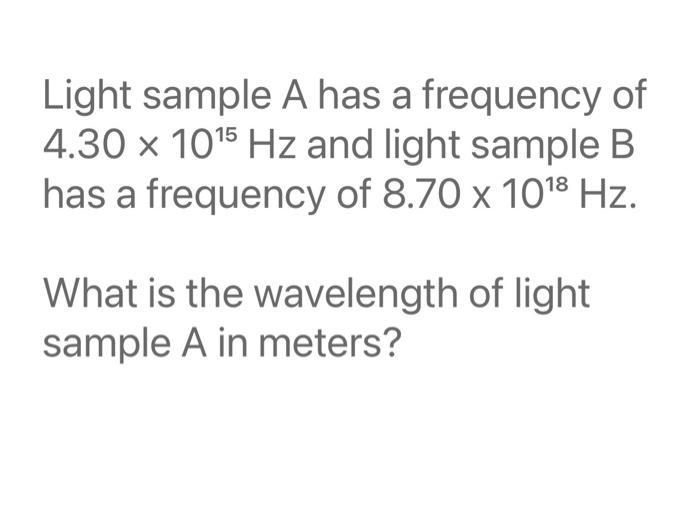 Solved Light sample A has a frequency of 4.30×1015 Hz and | Chegg.com