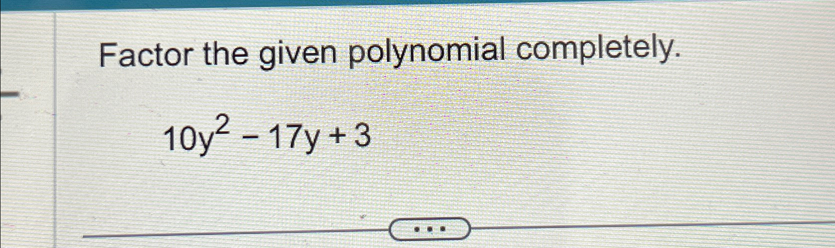 Solved Factor the given polynomial completely.10y2-17y+3 | Chegg.com