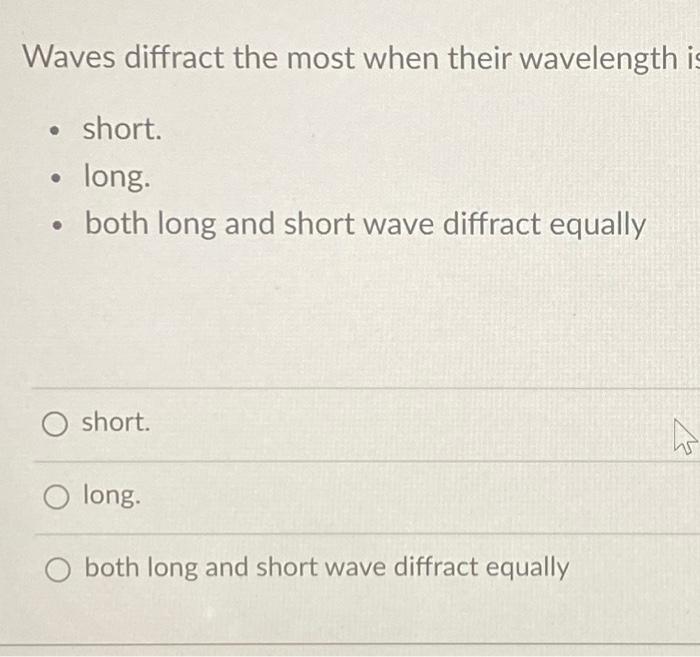 Solved Waves diffract the most when their wavelength is • | Chegg.com