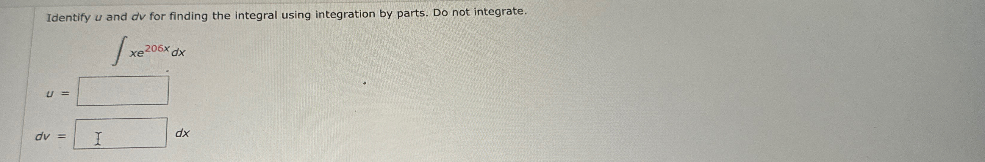 Solved Identify u ﻿and dv ﻿for finding the integral using | Chegg.com