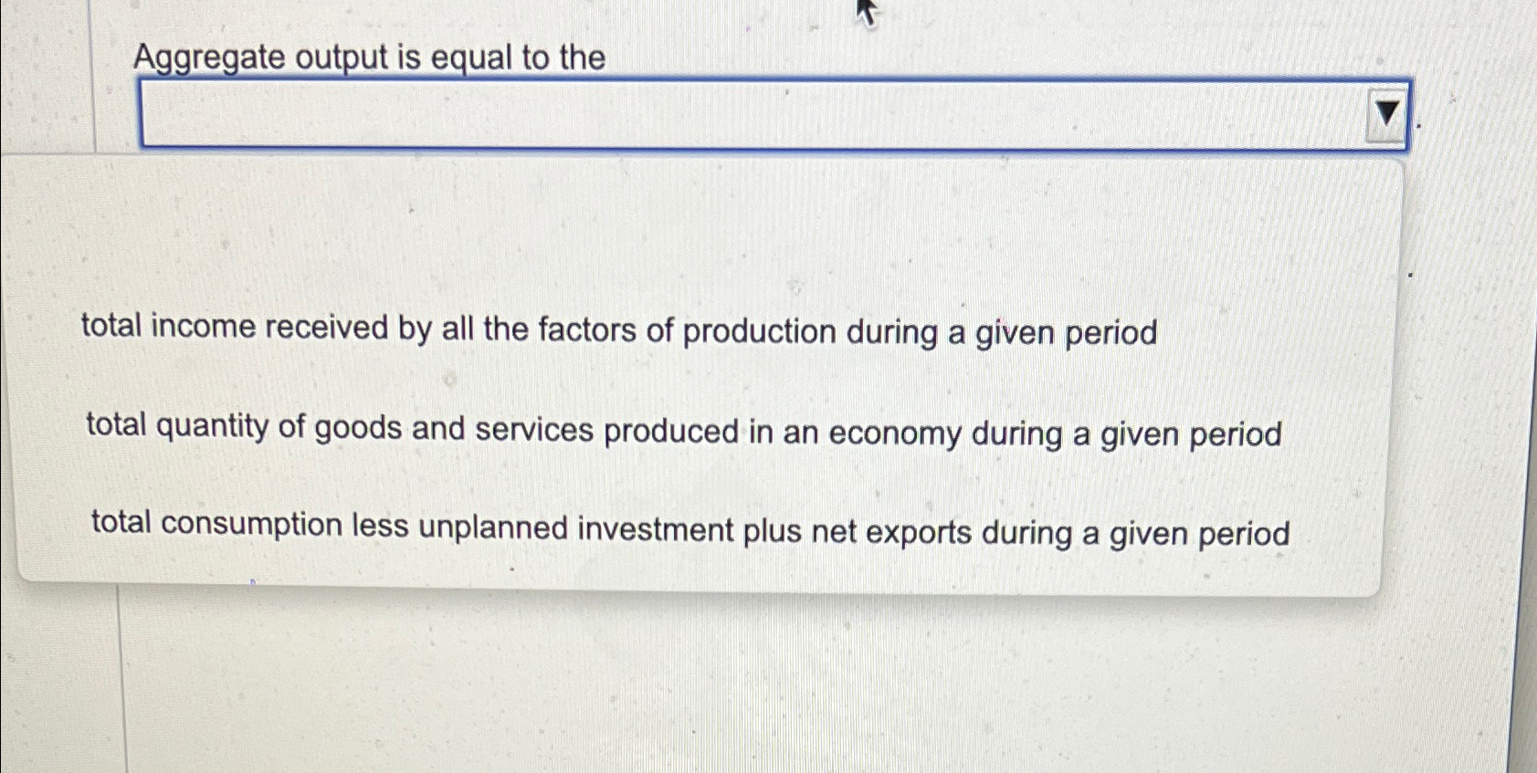 Solved Aggregate output is equal to thetotal income received | Chegg.com