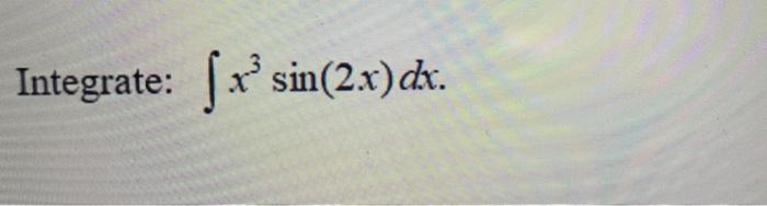 Solved Integrate: fx sin(2x)dx. | Chegg.com