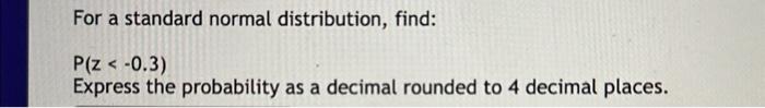 Solved For a standard normal distribution, find: P(z