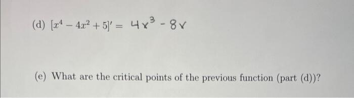 Solved (d) [x4−4x2+5]′=4x3−8x (e) What are the critical | Chegg.com
