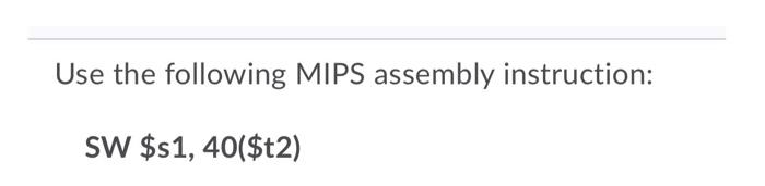 Solved Use the following MIPS assembly instruction: addi | Chegg.com