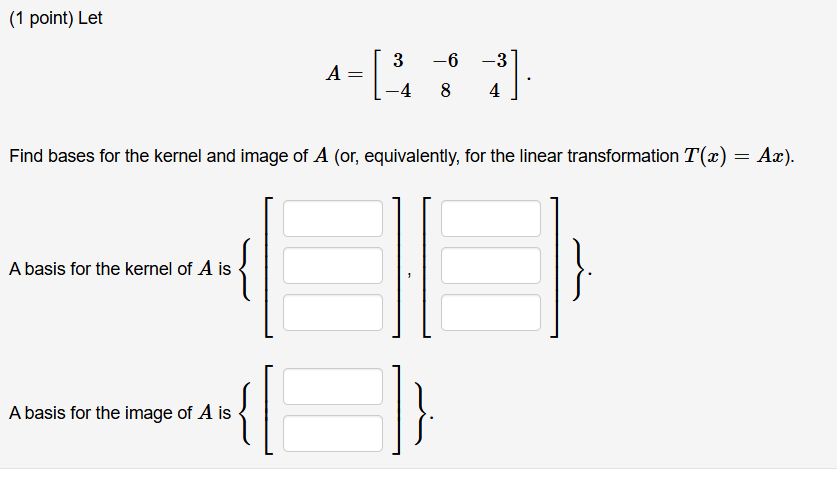 Solved (1 ﻿point) ﻿LetA=[3-6-3-484]Find bases for the kernel | Chegg.com